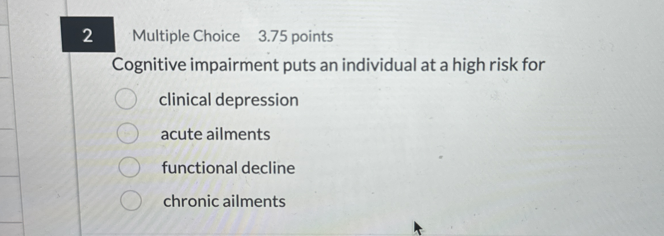 Solved 2 ﻿Multiple Choice 3.75 ﻿pointsCognitive impairment | Chegg.com