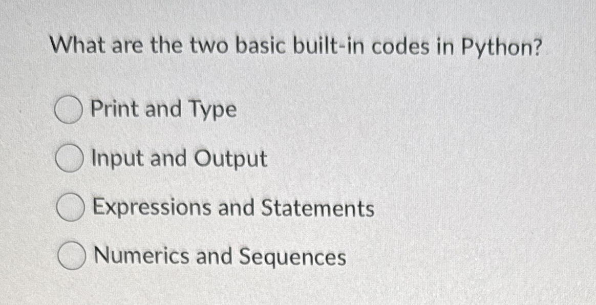 Solved What are the two basic built-in codes in Python?Print | Chegg.com