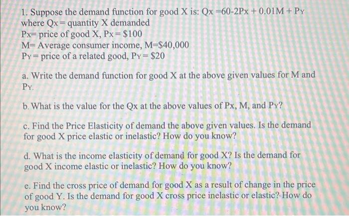 Solved 1. Suppose the demand function for good X is: | Chegg.com