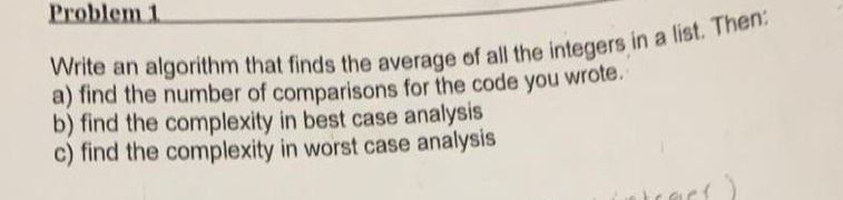 Solved Problem. 1Write an algorithm that finds the average | Chegg.com Solved Problem. 1Write an algorithm that finds the average | Chegg.com