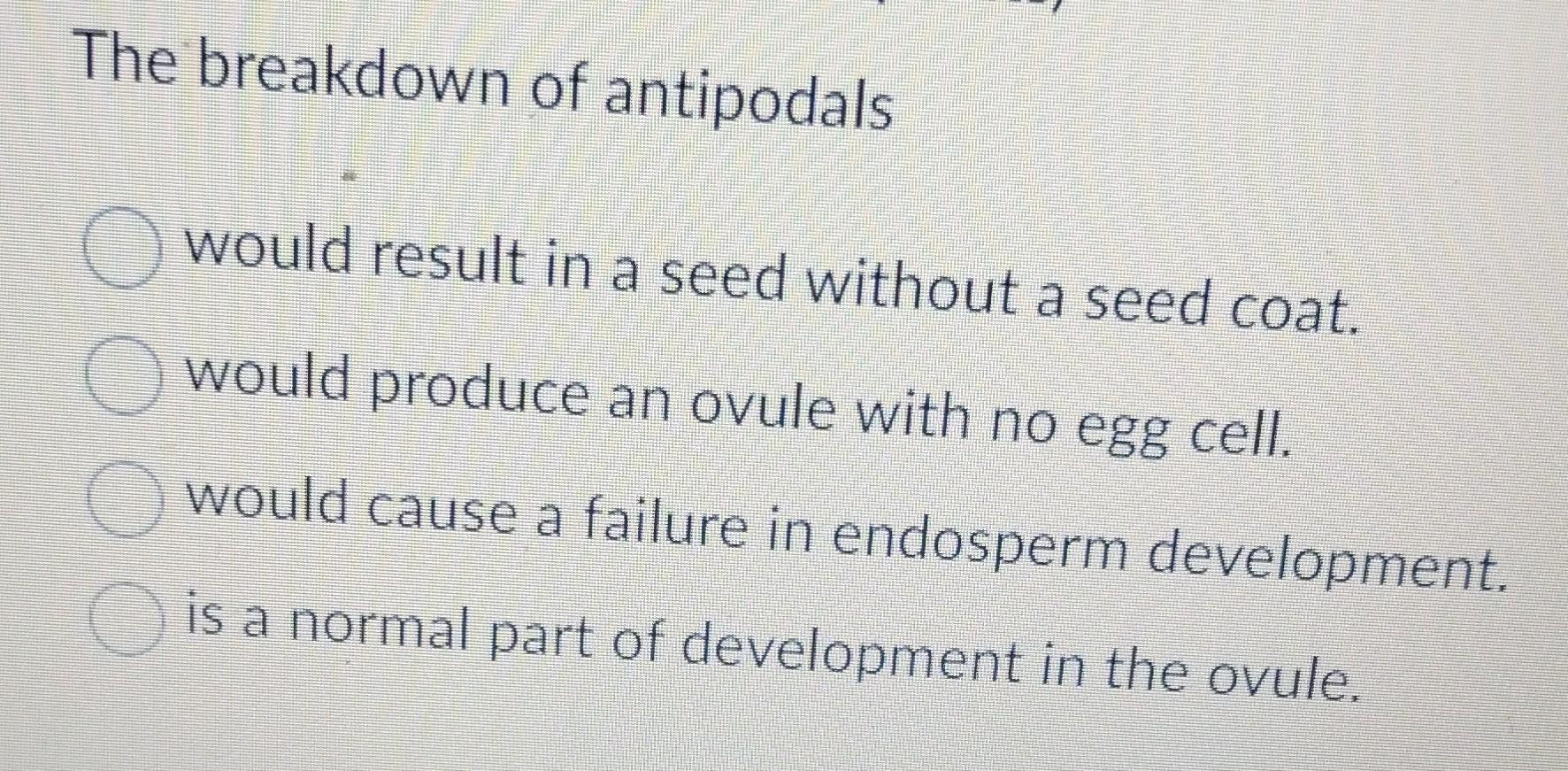 Solved The breakdown of antipodals would result in a seed | Chegg.com