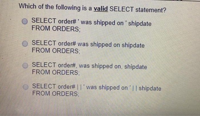 Solved Which of the following is a valid SELECT statement? | Chegg.com