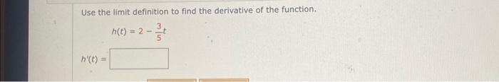 Solved Use the limit definition to find the derivative of | Chegg.com