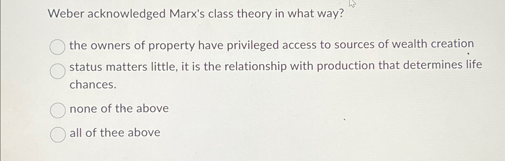 Solved Weber acknowledged Marx's class theory in what | Chegg.com