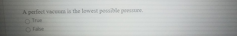Solved A perfect vacuum is the lowest possible pressure. | Chegg.com