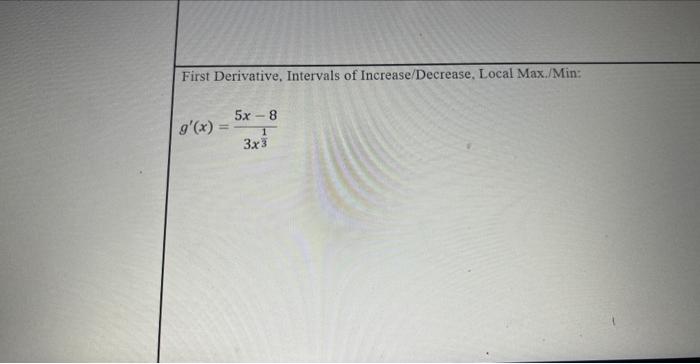 Solved First Derivative, Intervals of Increase/Decrease, | Chegg.com