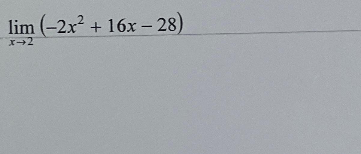 Solved limx→2(-2x2+16x-28) | Chegg.com