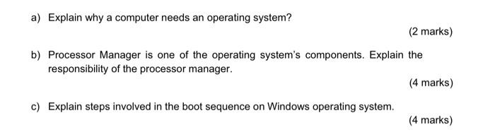 Solved a) Explain why a computer needs an operating system? | Chegg.com