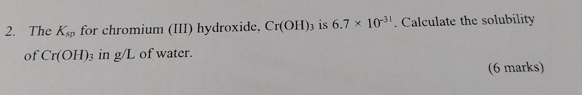 Solved 2. The Ksp for chromium (III) hydroxide, Cr(OH)3 is | Chegg.com
