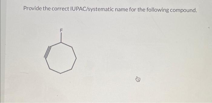 Solved Provide the correct IUPAC/systematic name for the | Chegg.com