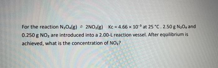 Solved For the reaction N2O4( g)⇌2NO2( g)Kc=4.66×10−3 at | Chegg.com
