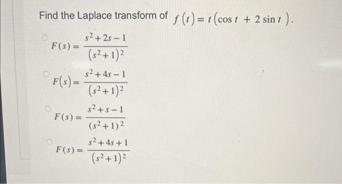 Solved Find the Laplace transform of f(t)=t(cost+2sint). | Chegg.com