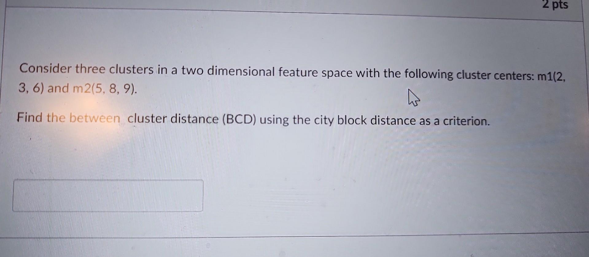 Solved Consider three clusters in a two dimensional feature | Chegg.com Solved Consider three clusters in a two dimensional feature | Chegg.com