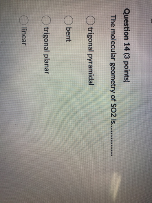 Solved Question 14 (3 points) The molecular geometry of SO2 | Chegg.com