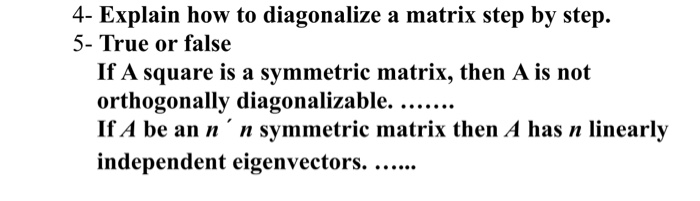 Solved 4- Explain how to diagonalize a matrix step by step. | Chegg.com