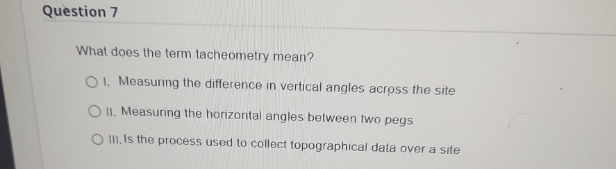 Solved Question 7What does the term tacheometry | Chegg.com