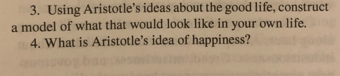 3. Using Aristotle's ideas about the good life, | Chegg.com