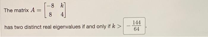Solved The matrix A = -8 kl 8 4 has two distinct real | Chegg.com
