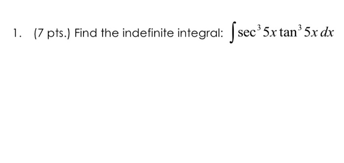 Solved 1. 17 pts.) Find the indefinite integral: sec°5x | Chegg.com