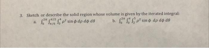 Solved 3. Sketch or describe the solid region whose volume | Chegg.com