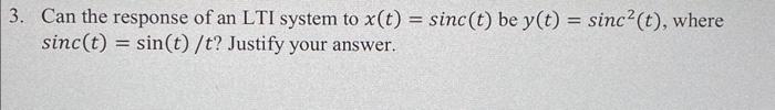 Solved 3. Can the response of an LTI system to x(t)=sinc(t) | Chegg.com