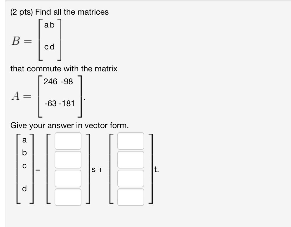Solved (2 ﻿pts) ﻿Find all the matricesB=[abcd]that commute | Chegg.com
