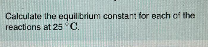 Solved Calculate the equilibrium constant for each of the | Chegg.com