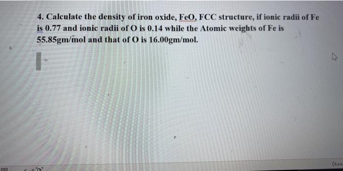 Solved 4. Calculate the density of iron oxide, FeO, FCC | Chegg.com