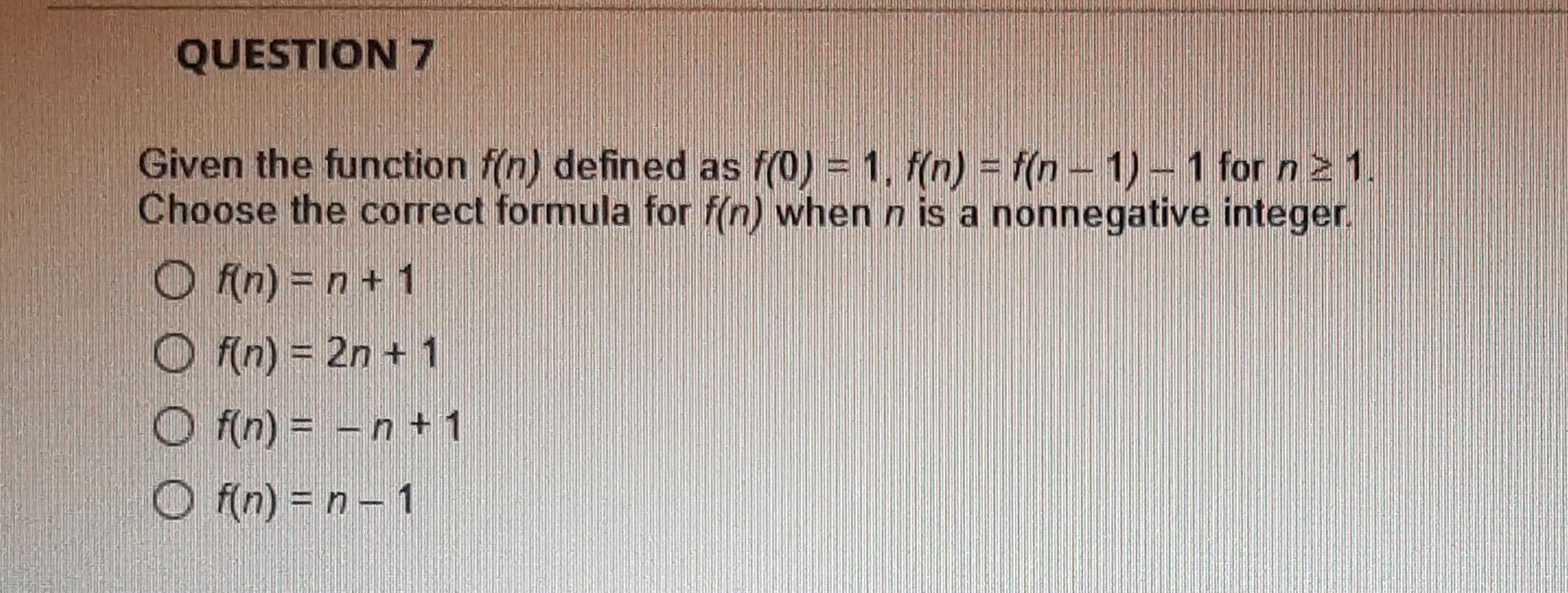 Solved QUESTION 7 Given the function f(n) defined as f(0) = | Chegg.com