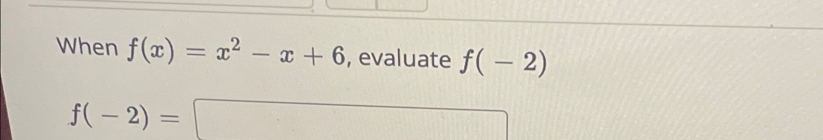Solved When f(x)=x2-x+6, ﻿evaluate f(-2)f(-2)= | Chegg.com