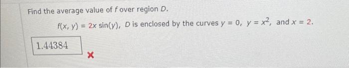 Solved Find the average value of f over region D. | Chegg.com