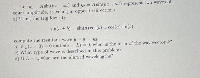 Solved Let yi = A sin(kx - wt) and y2 A sin(kx +wt) | Chegg.com