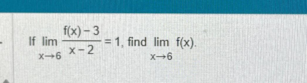 Solved If limx→6f(x)-3x-2=1, ﻿find limx→6f(x) | Chegg.com