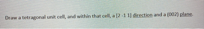 Solved Draw a tetragonal unit cell, and within that cell, a | Chegg.com