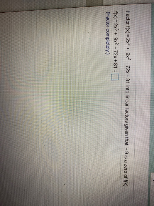 Solved Factor f(x) = 2x3 + 9x2 - 72x+81 into linear factors | Chegg.com