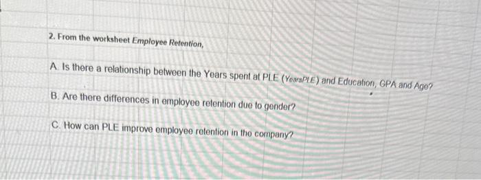 2. From the worksheet Employee Retention, A. Is there | Chegg.com