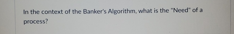 Solved In the context of the Banker's Algorithm, what is the | Chegg.com