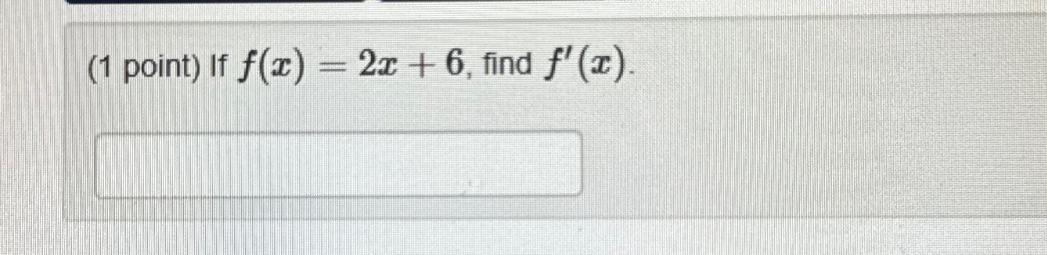 Solved (1 ﻿point) ﻿If f(x)=2x+6, ﻿find f'(x). | Chegg.com