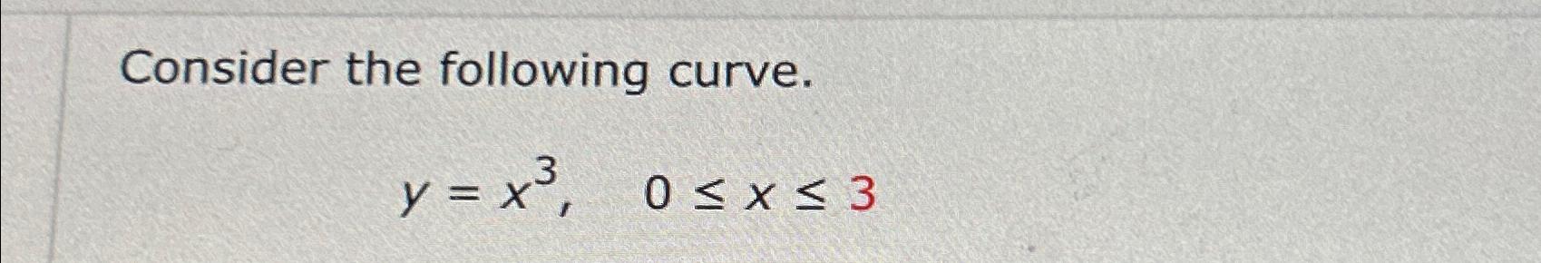Solved Consider the following curve.y=x3,0≤x≤3 | Chegg.com
