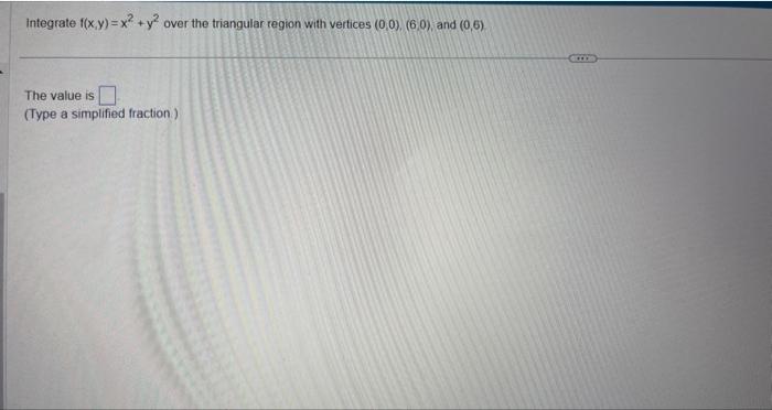 Solved Integrate f(x,y)=x2+y2 over the triangular region | Chegg.com
