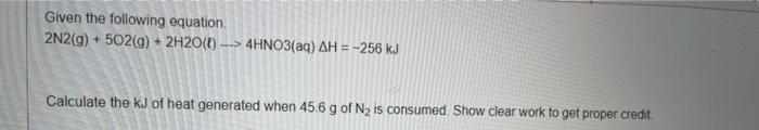 Solved Given the following equation 2N2(g) +502(g) + 2H20(1) | Chegg.com