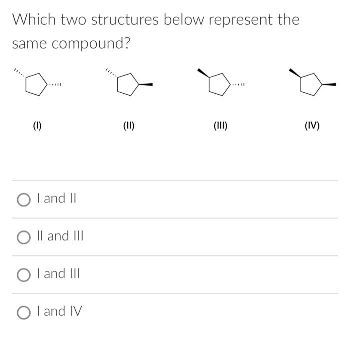 Solved Which two structures below represent the same | Chegg.com
