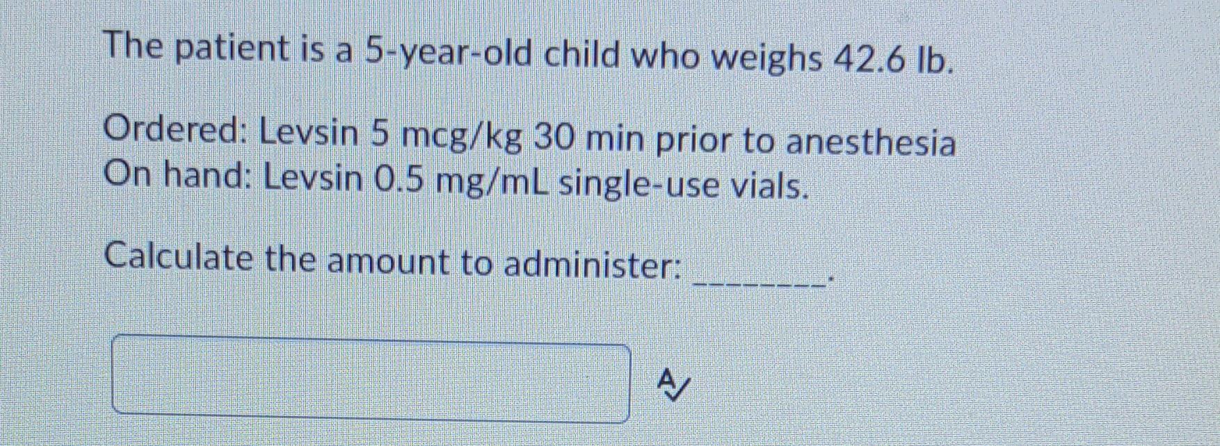 solved-the-patient-is-a-5-year-old-child-who-weighs-42-6-lb-chegg
