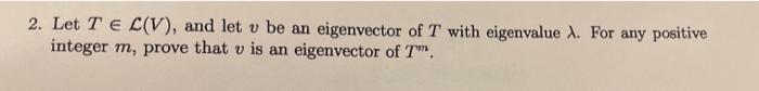 Solved 2. Let TEL(V), and let v be an eigenvector of T with | Chegg.com