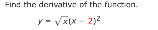 Solved Find the derivative of the function.y=x2(x-2)2 | Chegg.com
