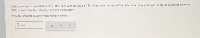 Solved A laptop computer is purchased for $1400. Each year, | Chegg.com