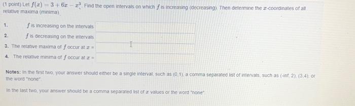Solved (1 point) Let f(x)=3+6x−x3. Find the open intervals | Chegg.com