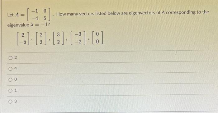 Solved Let A=[−1−405]. How many vectors listed below are | Chegg.com