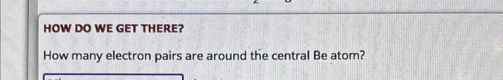 Solved How many electron pairs are around the central Be | Chegg.com