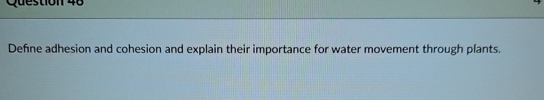 Solved Define adhesion and cohesion and explain their | Chegg.com